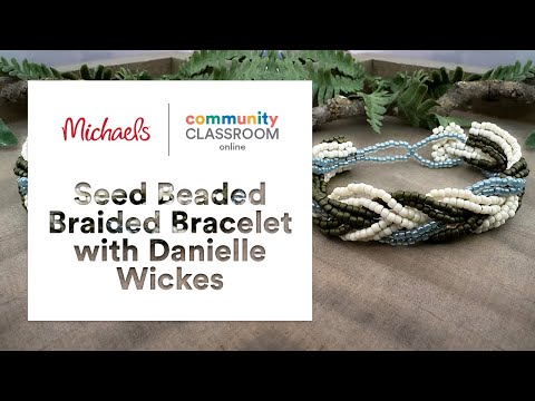 Online Class: Seed Beaded Braided Bracelet with Danielle Wickes | Michaels