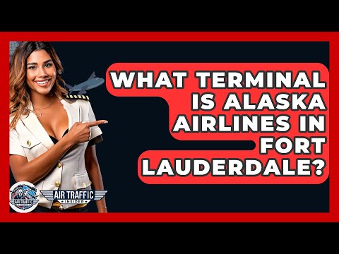 What Terminal Is Alaska Airlines In Fort Lauderdale? - Air Traffic Insider