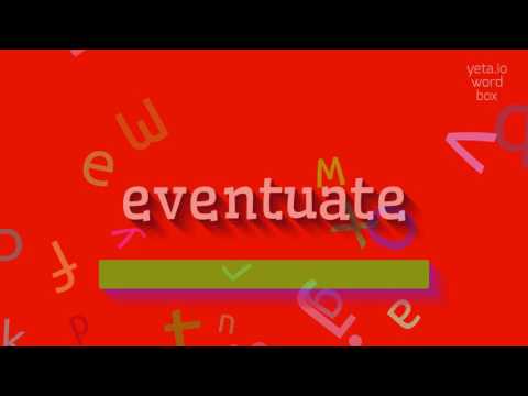EVENTUATE - HOW TO SAY EVENTUATE?