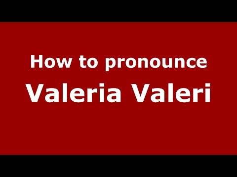 How to pronounce Valeria Valeri (Italian/Italy) - PronounceNames.com