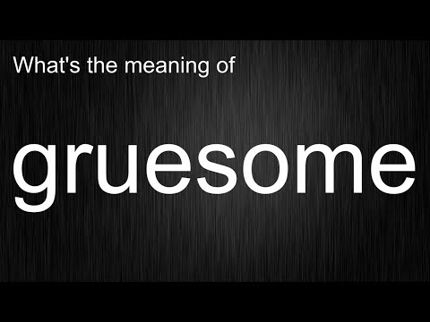 What's the meaning of "gruesome", How to pronounce gruesome?