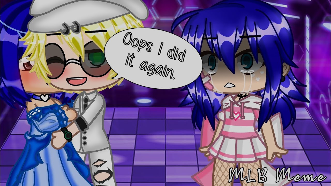 Oops I did it again MEME | MLB | Gacha club | Lukanette🦋💙 | My AU