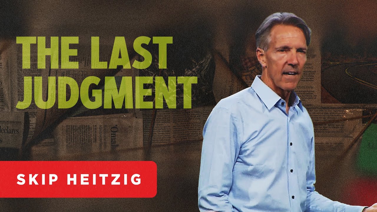 The Last Judgment - Revelation 20:11-15 | Skip Heitzig