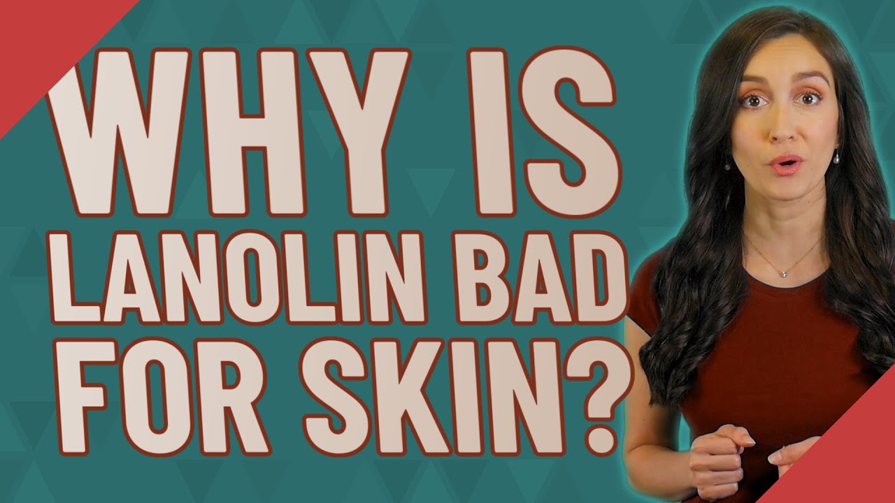 Why is lanolin bad for skin?