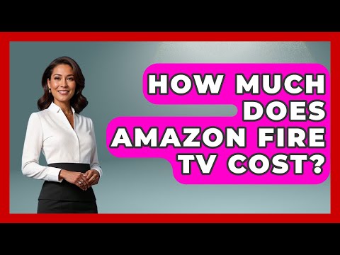 How Much Does Amazon Fire TV Cost? - NextGen Viewing and Audio