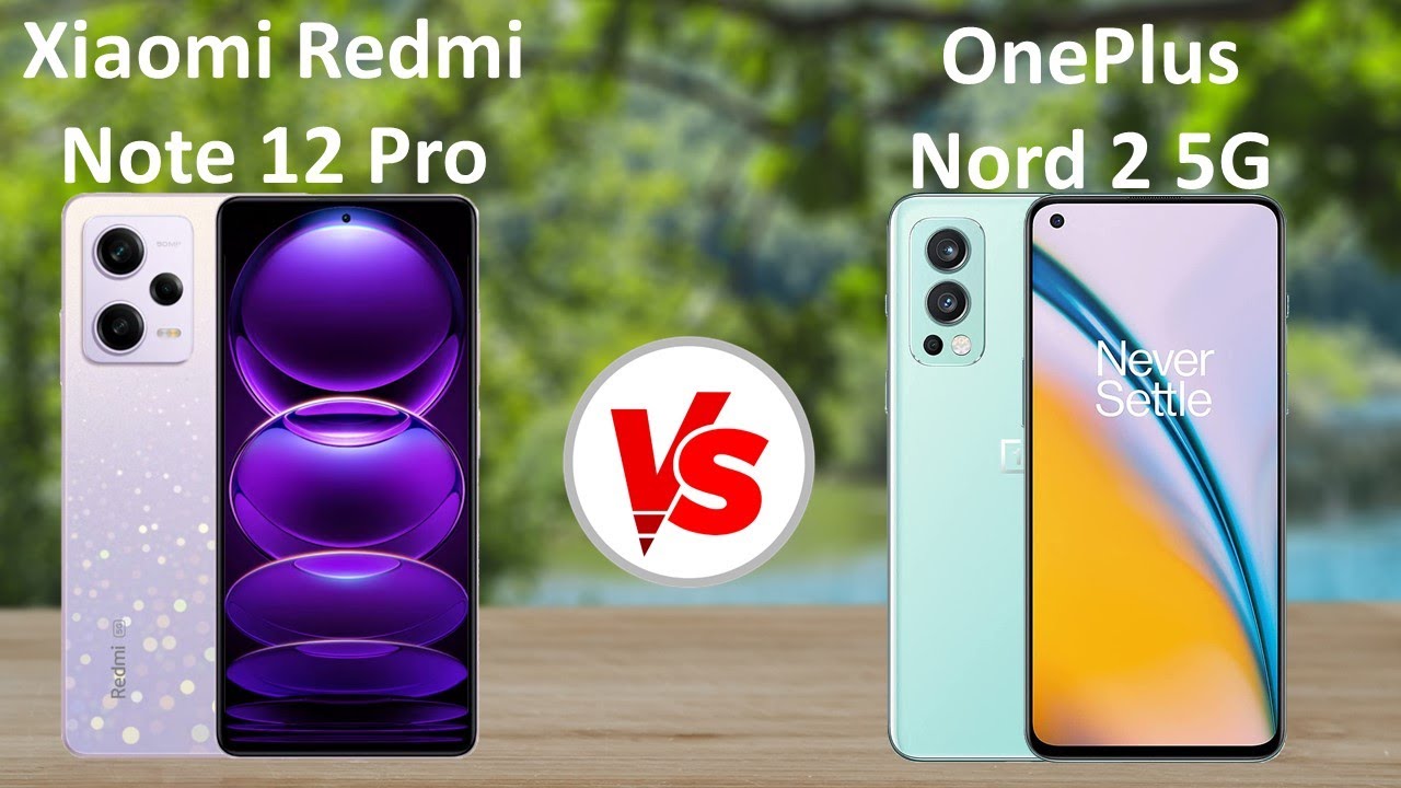 Xiaomi Redmi Note 12 Pro vs OnePlus Nord 2 5G