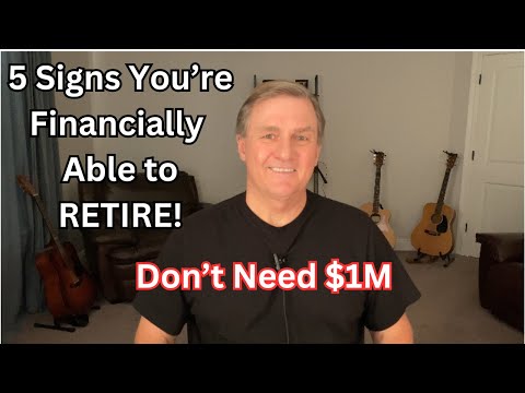 5 SIGNS YOU'RE FINANCIALLY ABLE TO RETIRE