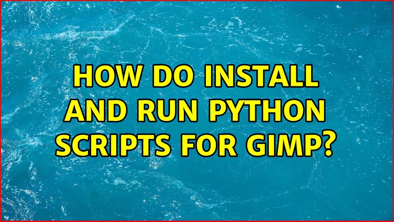 How do Install and run python scripts for GIMP?