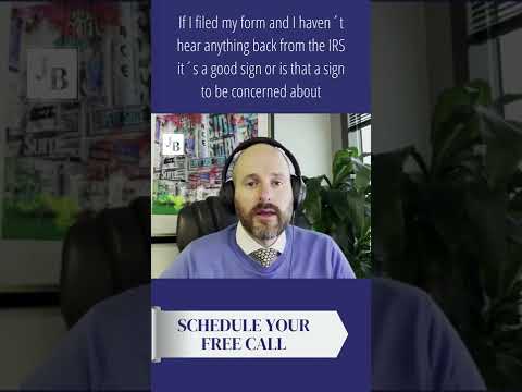 If i filed my form and I haven´t hear anything back from the IRS, it´s a good sign?