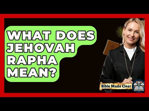 What Does Jehovah Rapha Mean? - BibleMadeClear.com