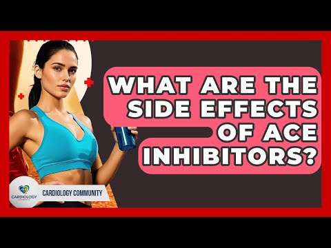 What Are The Side Effects Of ACE Inhibitors? - Cardiology Community