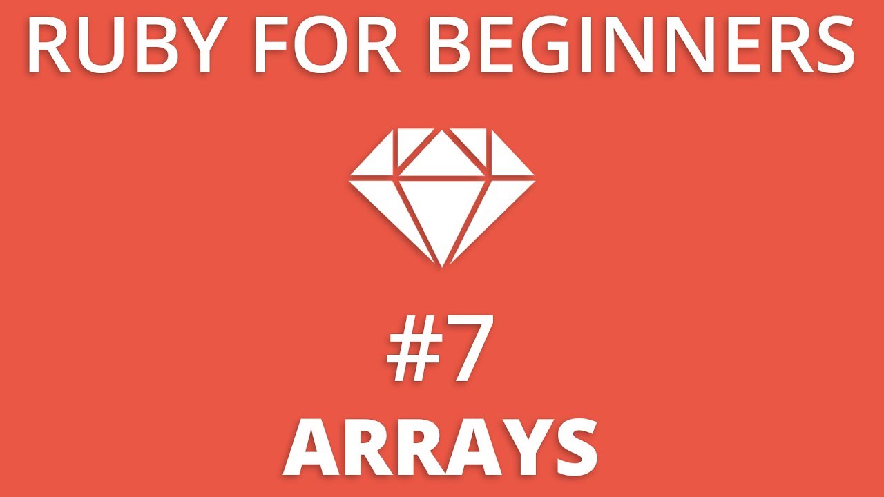 Ruby For Beginners #7 - Arrays