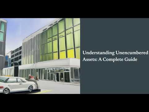Understanding Unencumbered Assets: A Complete Guide