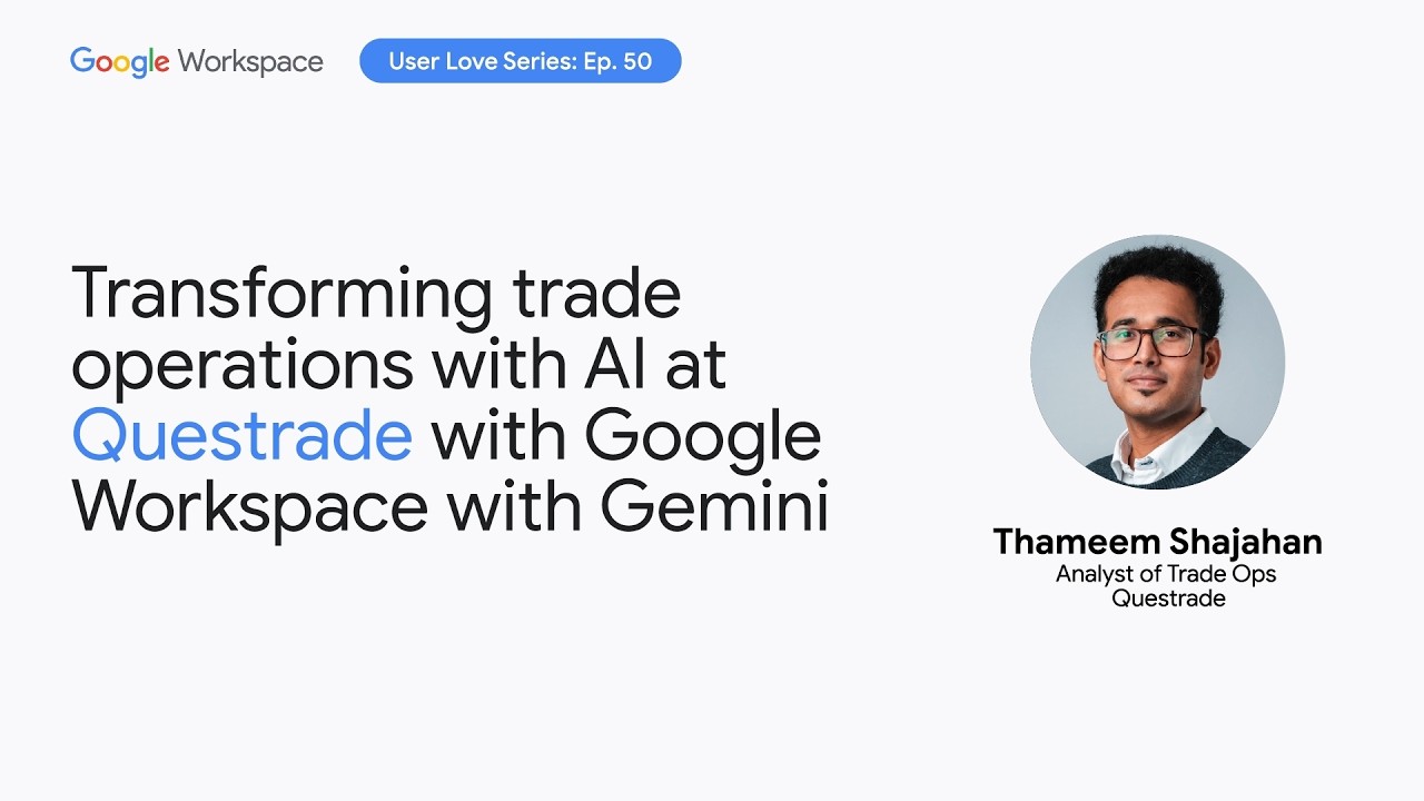 Transforming trade operations with AI at Questrade with Google Workspace with Gemini.
