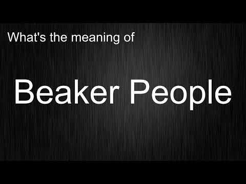 What's the meaning of "Beaker People", How to pronounce Beaker People?