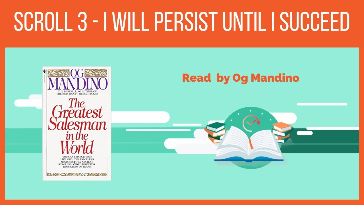 Scroll 3 - I will persist until I succeed - Og Mandino (The Greatest Salesman In The World )