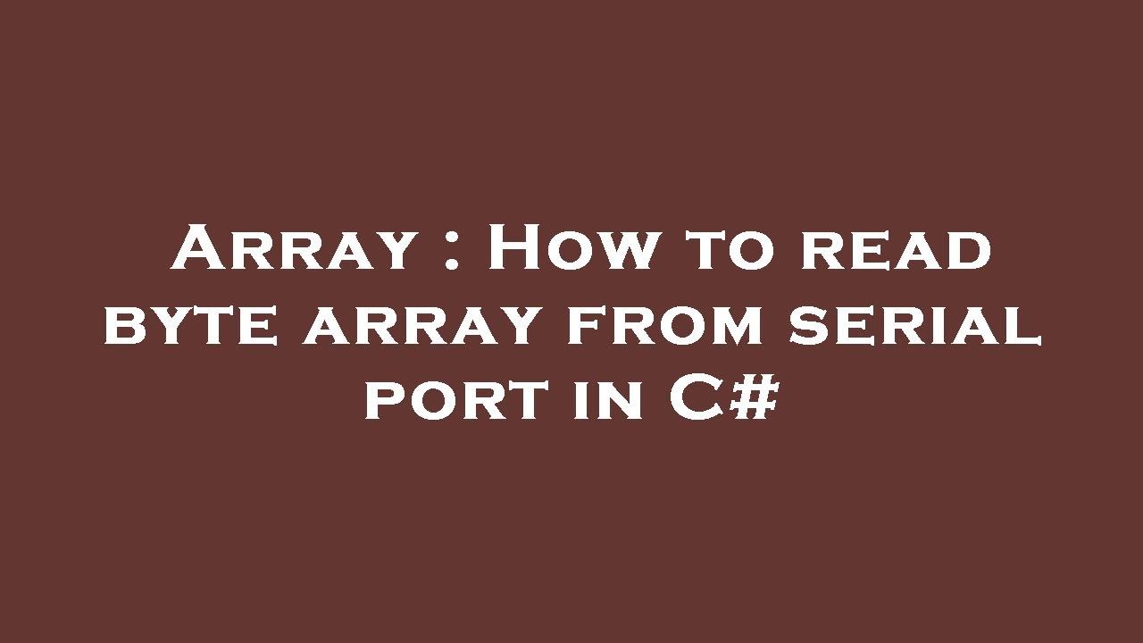 Array : How to read byte array from serial port in C#