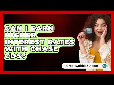 Can I Earn Higher Interest Rates with Chase CDs? | CreditGuide360 News