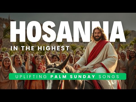 HOSANNA in the Highest | PALM SUNDAY Songs with Lyrics 🌿✝️