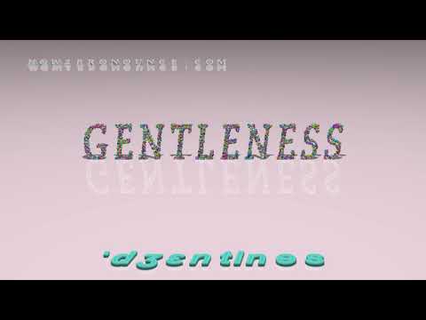 gentleness - pronunciation + Examples in sentences and phrases