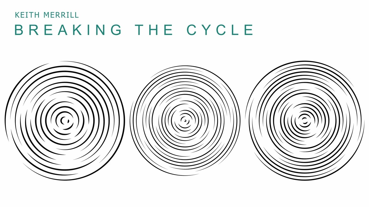 Keith Merrill - Breaking the Cycle