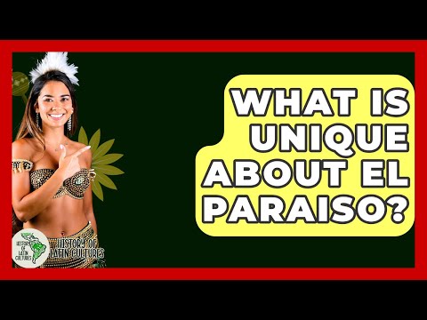 What Is Unique About El Paraiso? - History Of Latin Cultures