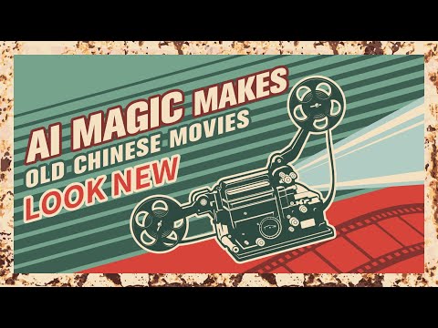 With the help of AI, classic Chinese movies get a facelift