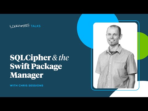 SQLCipher & the Swift Package Manager | Livefront Talks 2023
