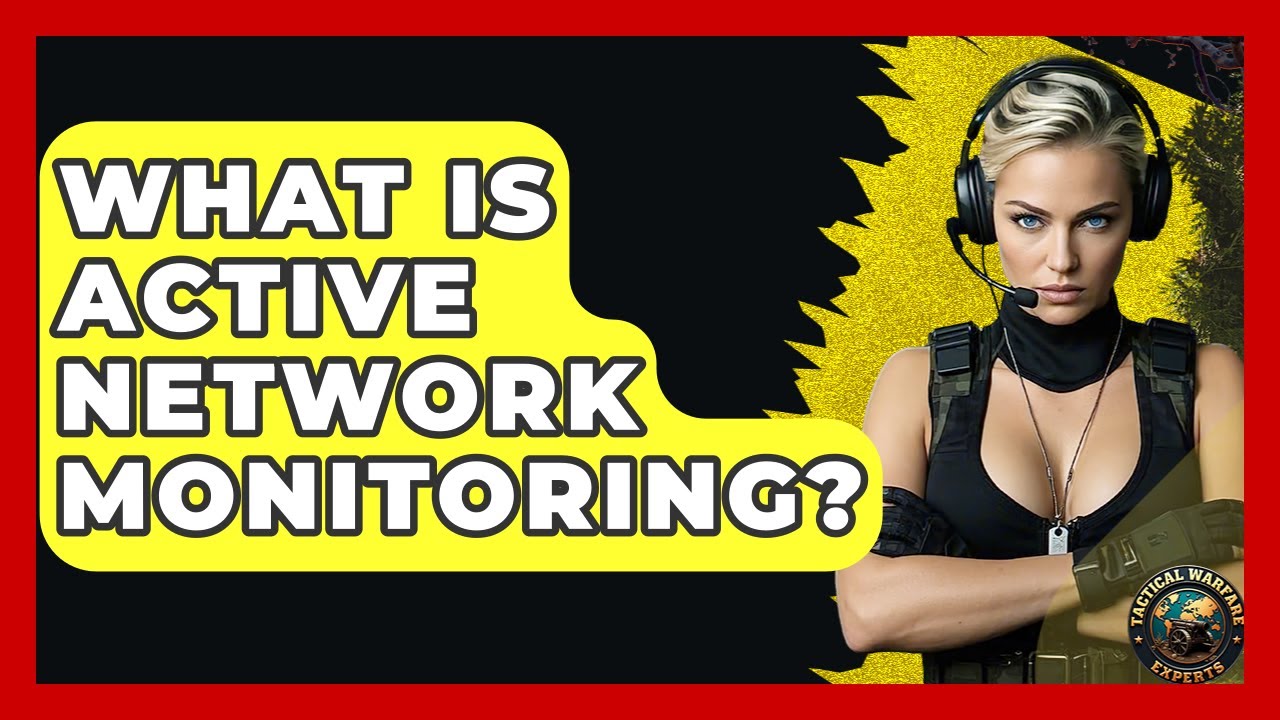 What Is Active Network Monitoring? - Tactical Warfare Experts