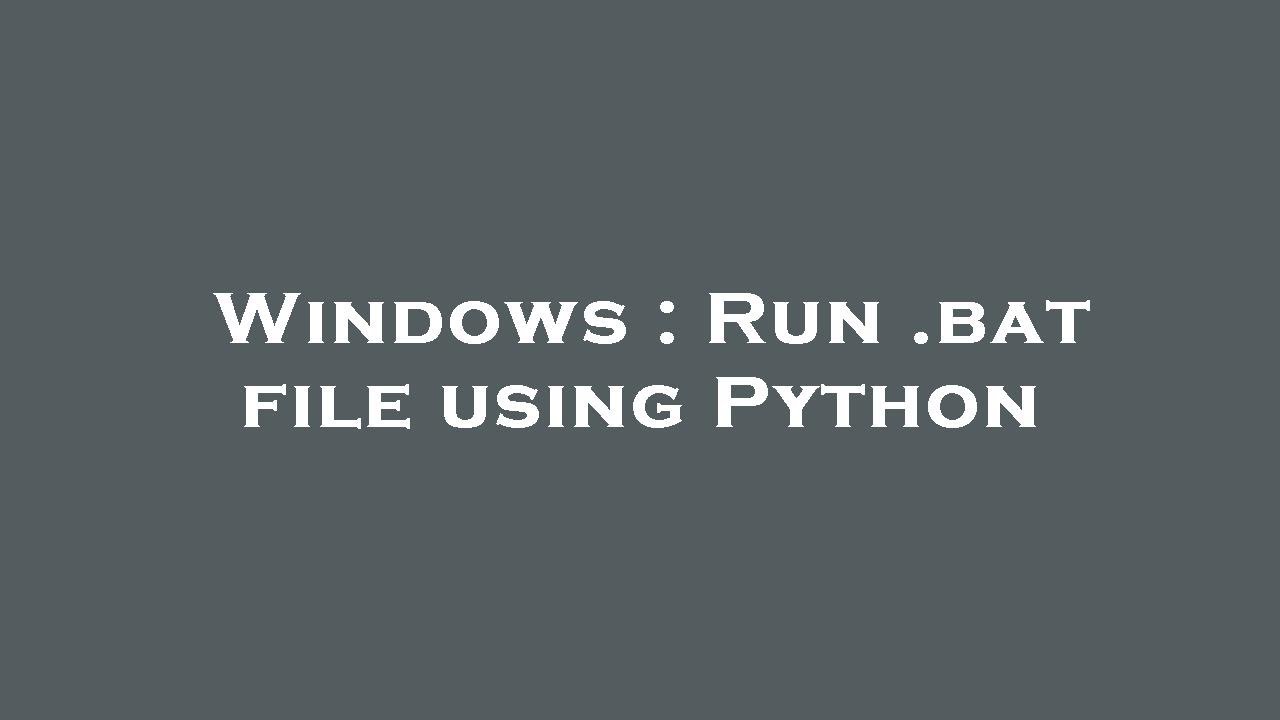 Windows : Run .bat file using Python