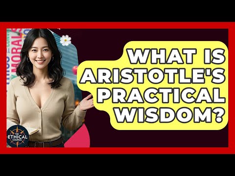 What Is Aristotle's Practical Wisdom? - The Ethical Compass