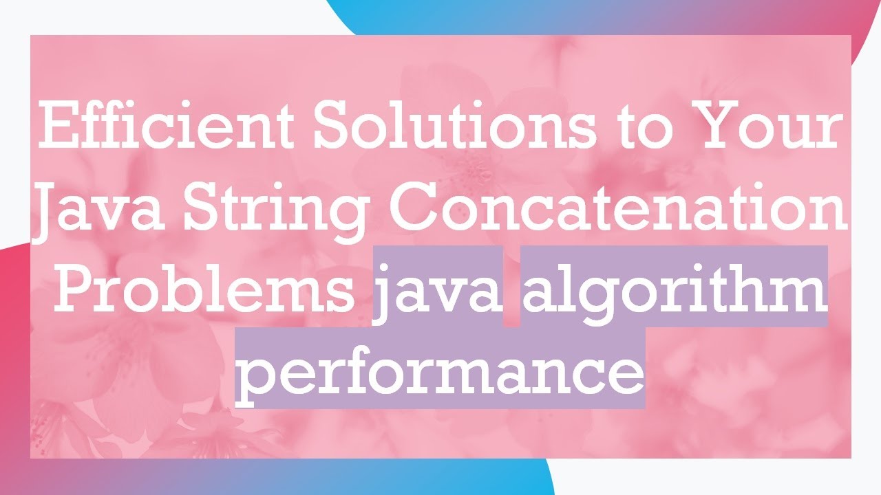 Efficient Solutions to Your Java String Concatenation Problems java algorithm performance