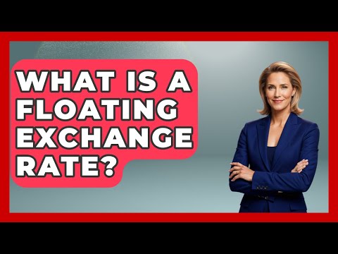 What Is A Floating Exchange Rate? - International Policy Zone