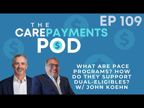 The CarePayments Pod 109: What Are PACE Programs? How Do They Support Dual-Eligibles? w/ John Koehn