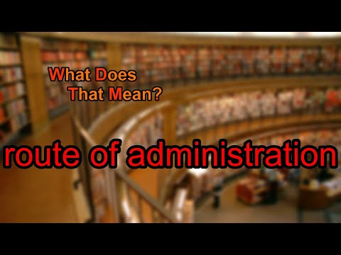 What does route of administration mean?