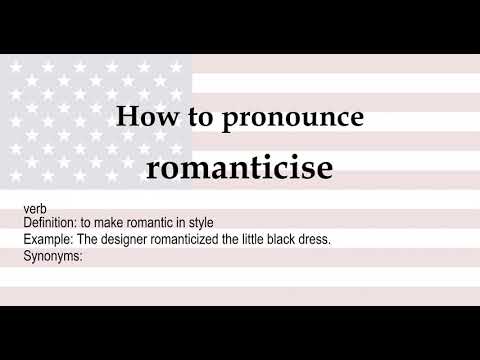 How to pronounce 'romanticise' + meaning