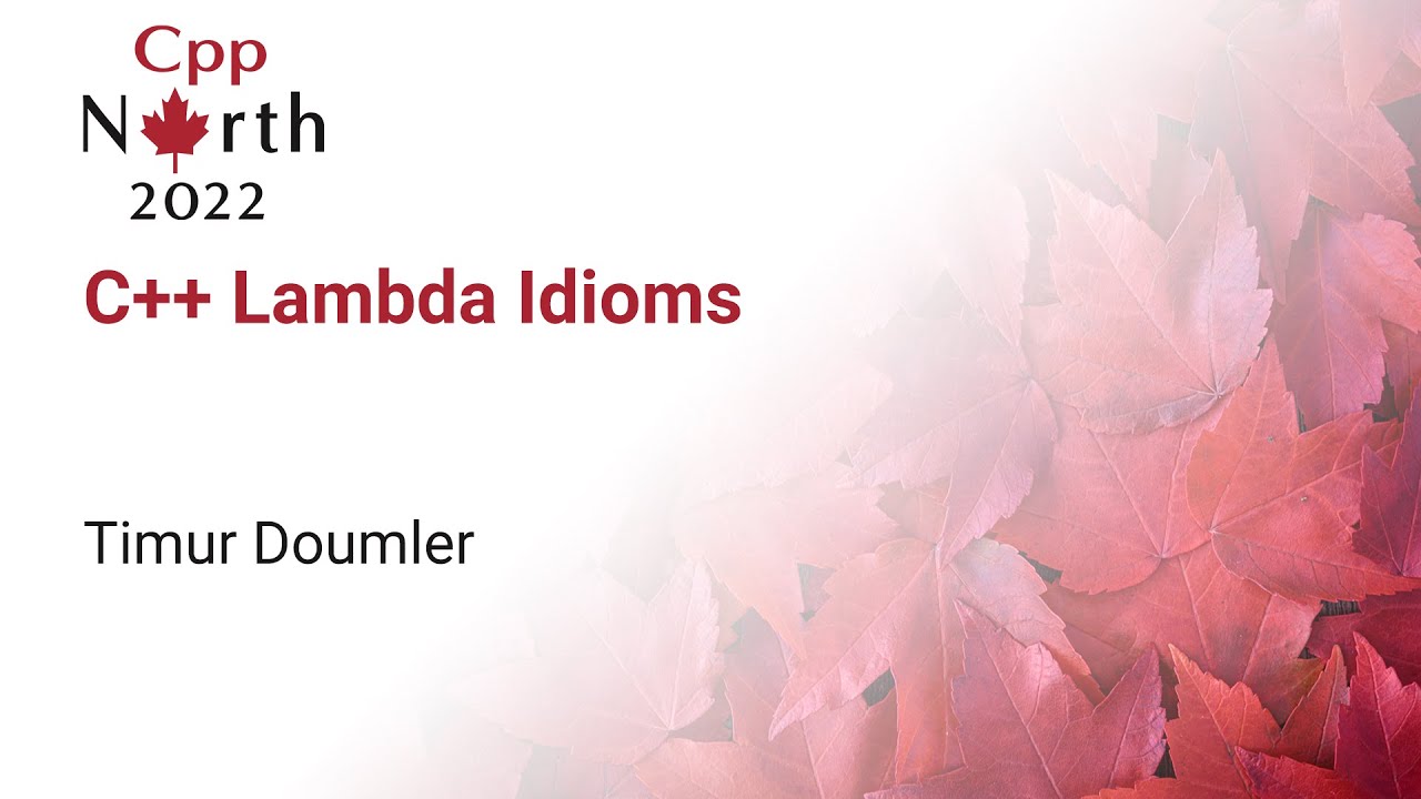 C++ Lambda Idioms - Timur Doumler - CppNorth 2022