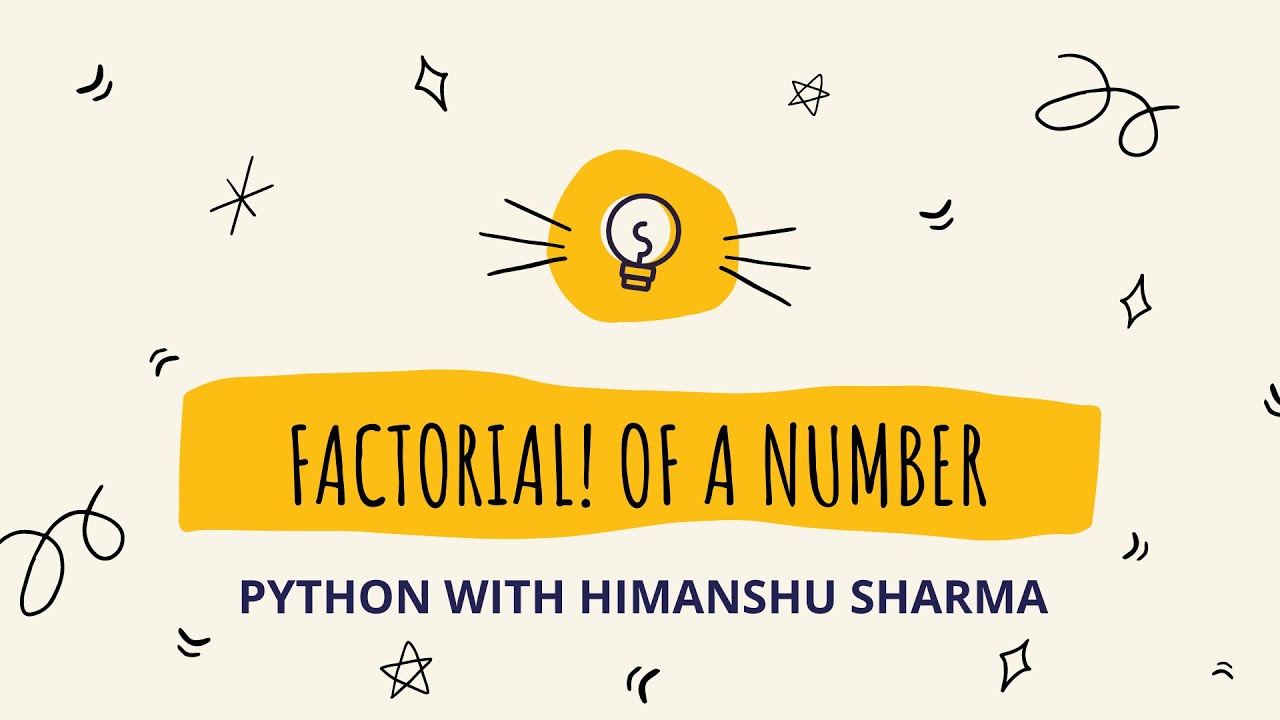 Factorial of a Number in PYTHON | Presented By HIMANSHU SHARMA