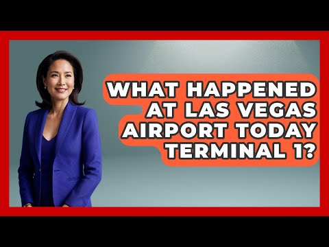What Happened At Las Vegas Airport Today Terminal 1? - Air Traffic Insider