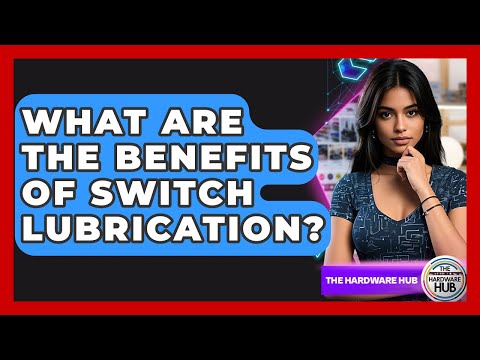 What Are The Benefits Of Switch Lubrication? - The Hardware Hub