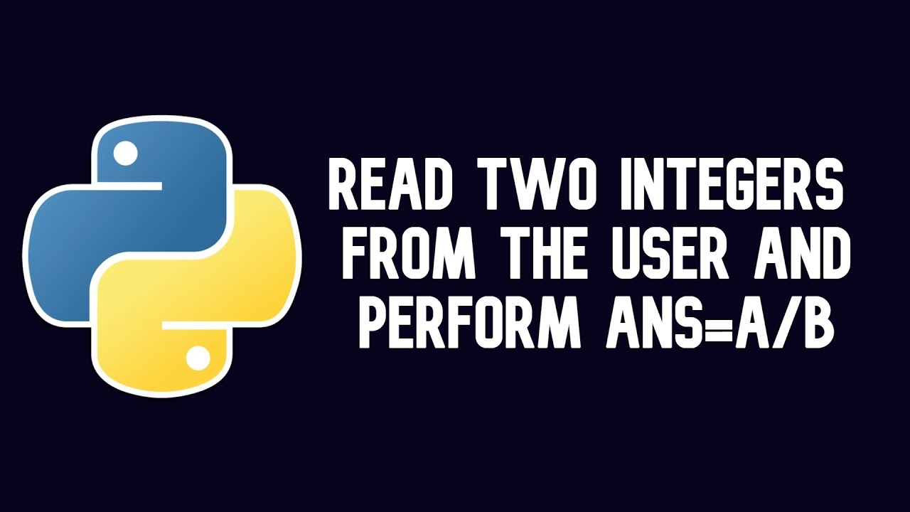 Write a python program to read two integers from the user and perform ans=a/b || WEB BURNER