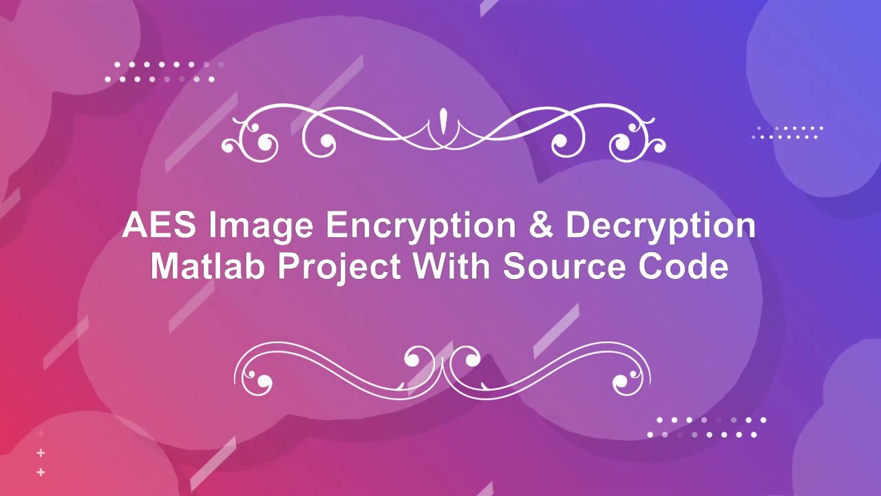 AES Image Encryption & Decryption | With Source Code | AES Image Encryption Using Matlab Code