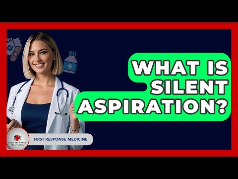 What Is Silent Aspiration? - First Response Medicine
