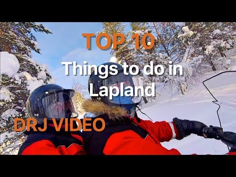 Top 10 things to do in Lapland! DRJ Video