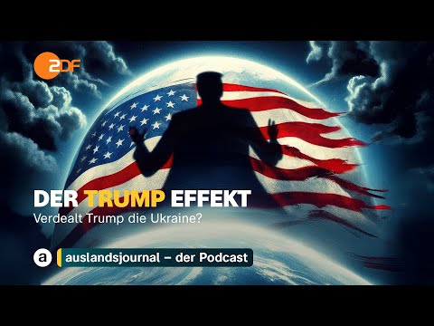 Verdealt Trump die Ukraine? I Der Trump-Effekt #1 I auslandsjournal – der Podcast