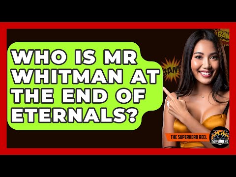 Who Is Mr Whitman At The End Of Eternals? - The Superhero Reel
