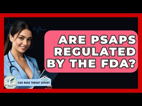 Are PSAPs Regulated By The FDA? - Ear Nose Throat Expert