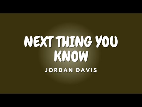 NEXT THING YOU KNOW + Lyrics | JORDAN DAVIS