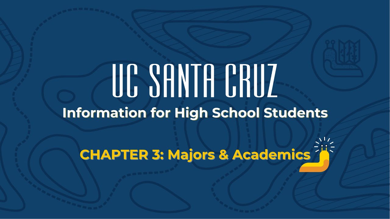 UC Santa Cruz Information for High School Students Chapter 3: Majors & Academics