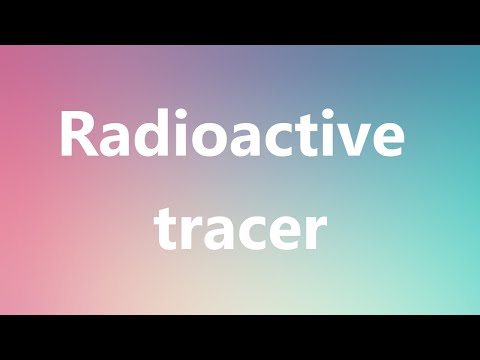 Radioactive tracer - Medical Meaning and Pronunciation